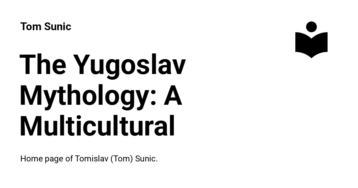 The Yugoslav Mythology: A Multicultural Pathology (August 1993 ...