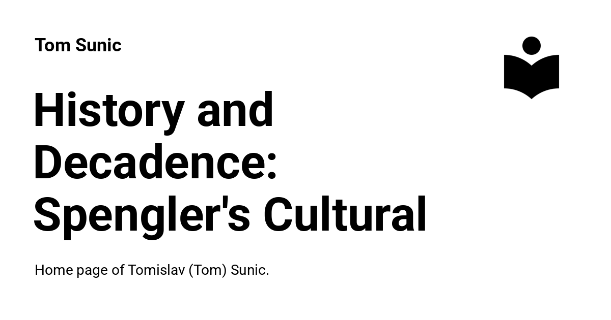 History and Decadence: Spengler's Cultural Pessimism Today (part 1/2 ...