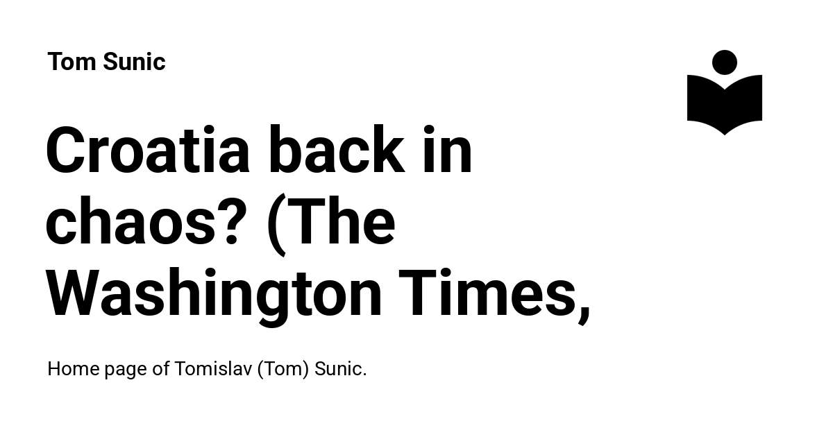 Croatia back in chaos? (The Washington Times, December 28, 2001) - Tom ...