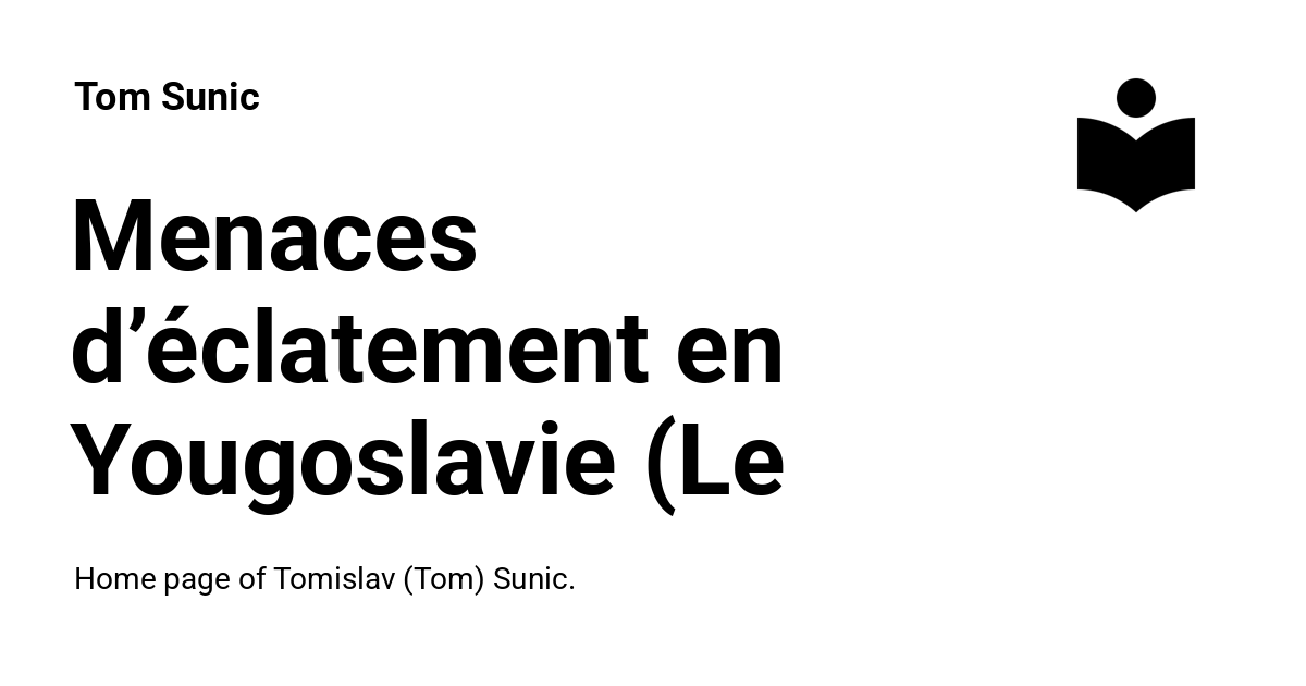 Menaces d’éclatement en Yougoslavie (Le Monde diplomatique, août 1991 ...